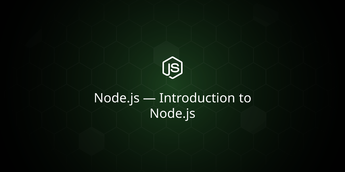 Node.js — Introduction to Node.js