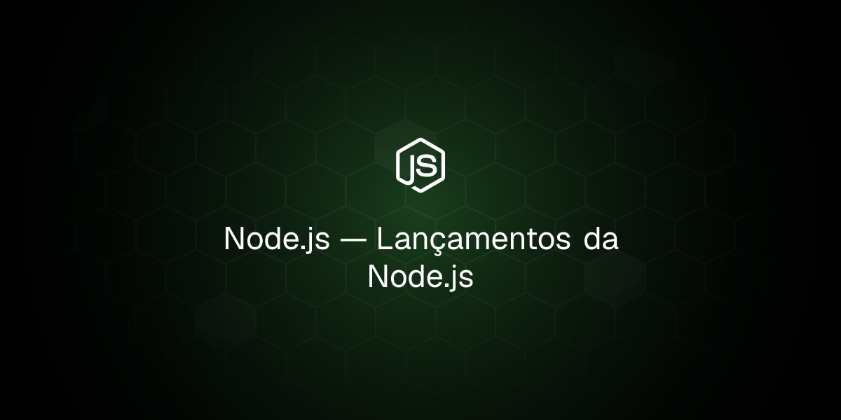 Node.js — Lançamentos da Node.js