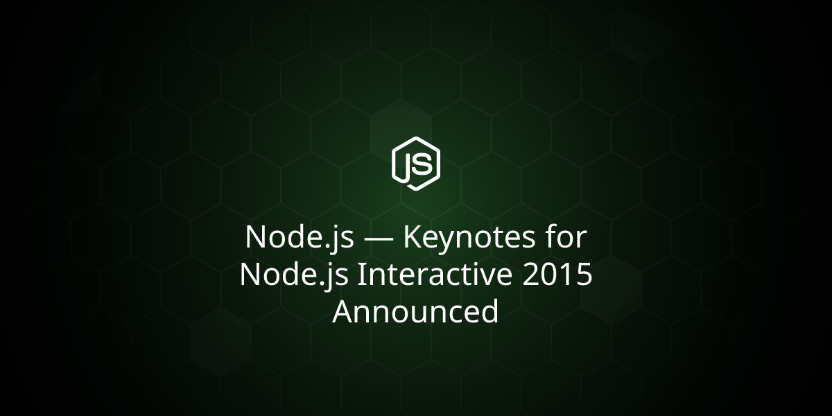 Node.js — Keynotes for Node.js Interactive 2015 Announced