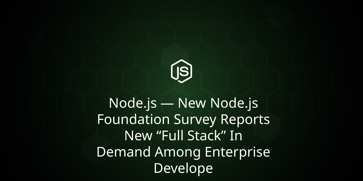 Node.js — New Node.js Foundation Survey Reports New “Full Stack” In ...