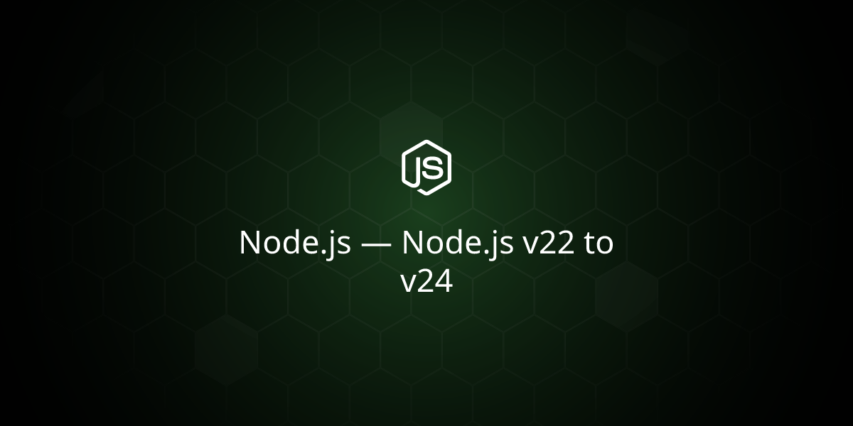 Node.js — Node.js v22 to v24