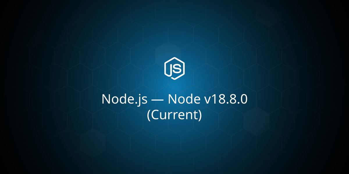 Node.js — Node v18.8.0 (Current)