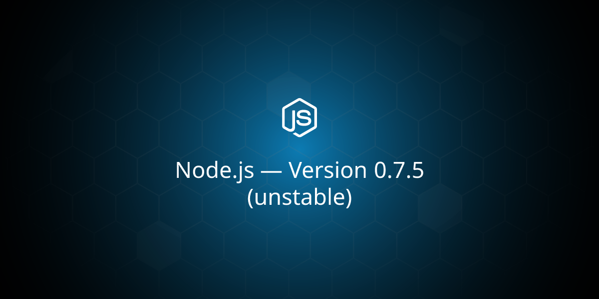 Node.js — Version 0.7.5 (unstable)