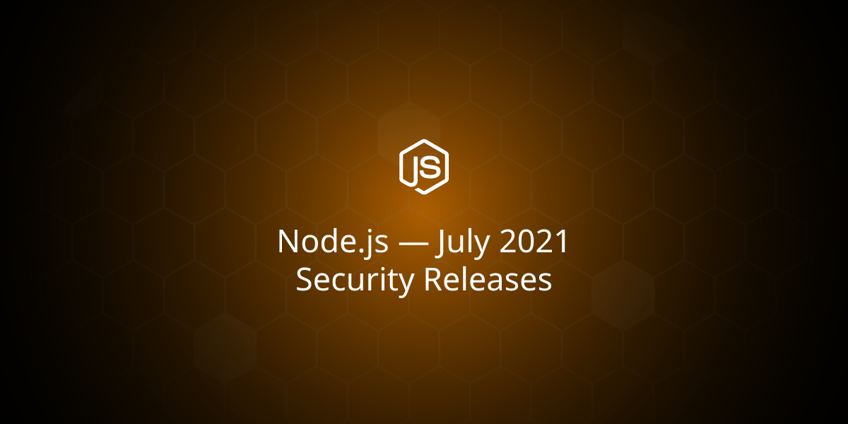 Node.js — July 2021 Security Releases
