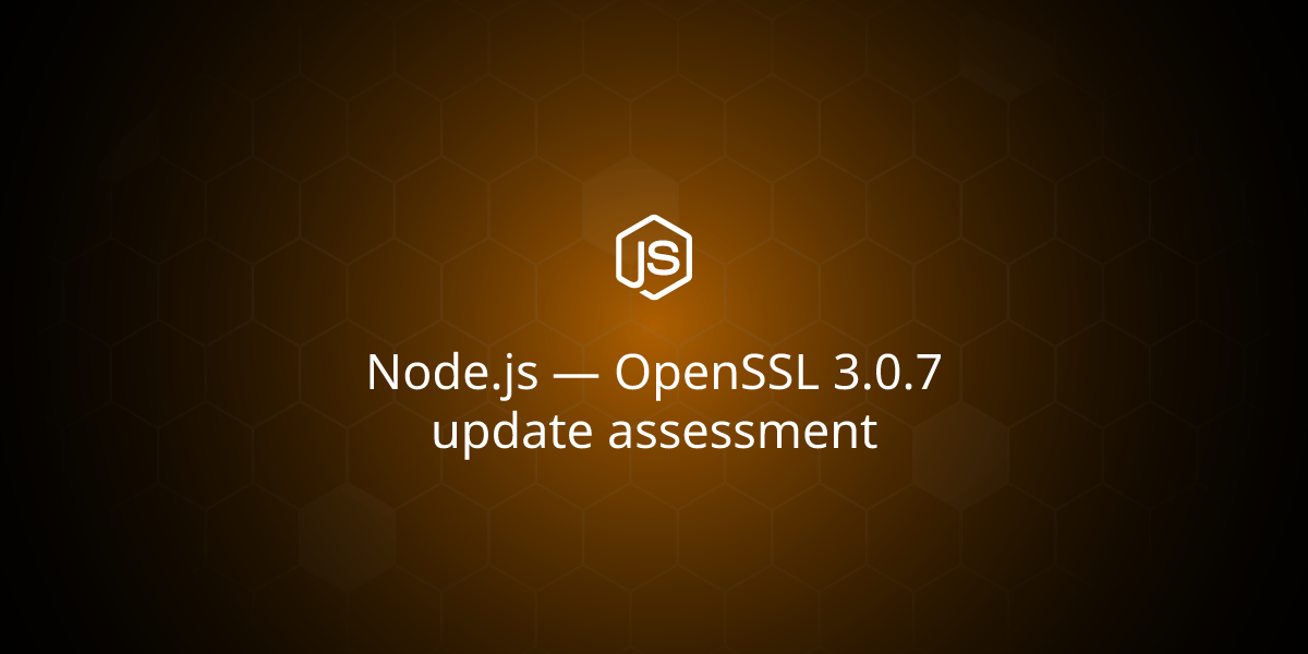 Node.js — OpenSSL 3.0.7 update assessment