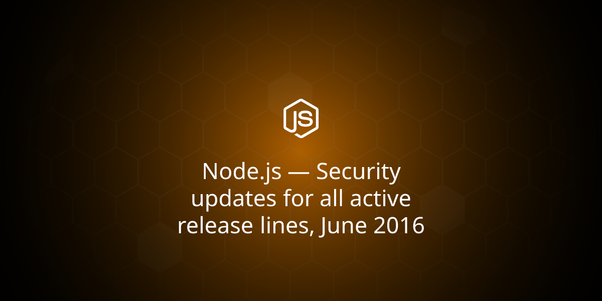 Node.js — Security updates for all active release lines, June 2016