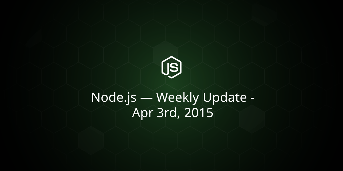 Node.js — Weekly Update - Apr 3rd, 2015