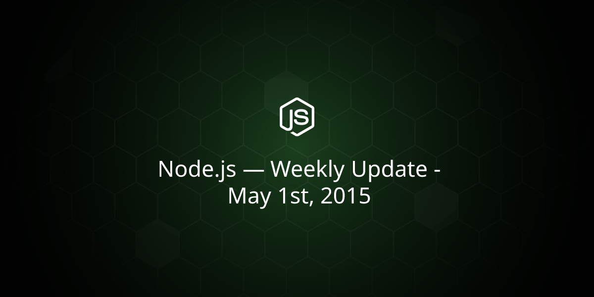 Node.js — Weekly Update - May 1st, 2015